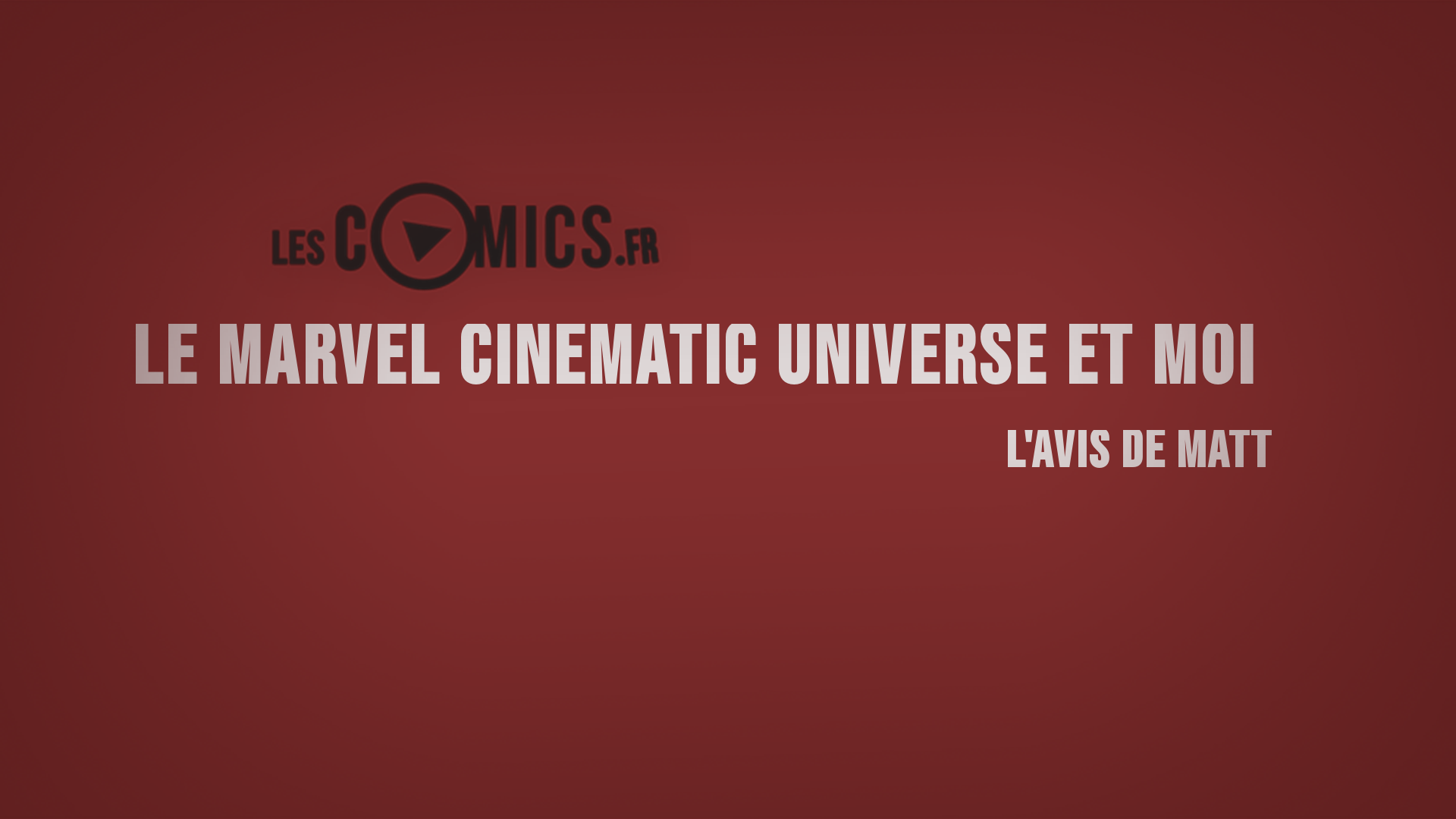 Le Marvel Cinematic Universe et moi. L'avis de Matt (avec spoilers)