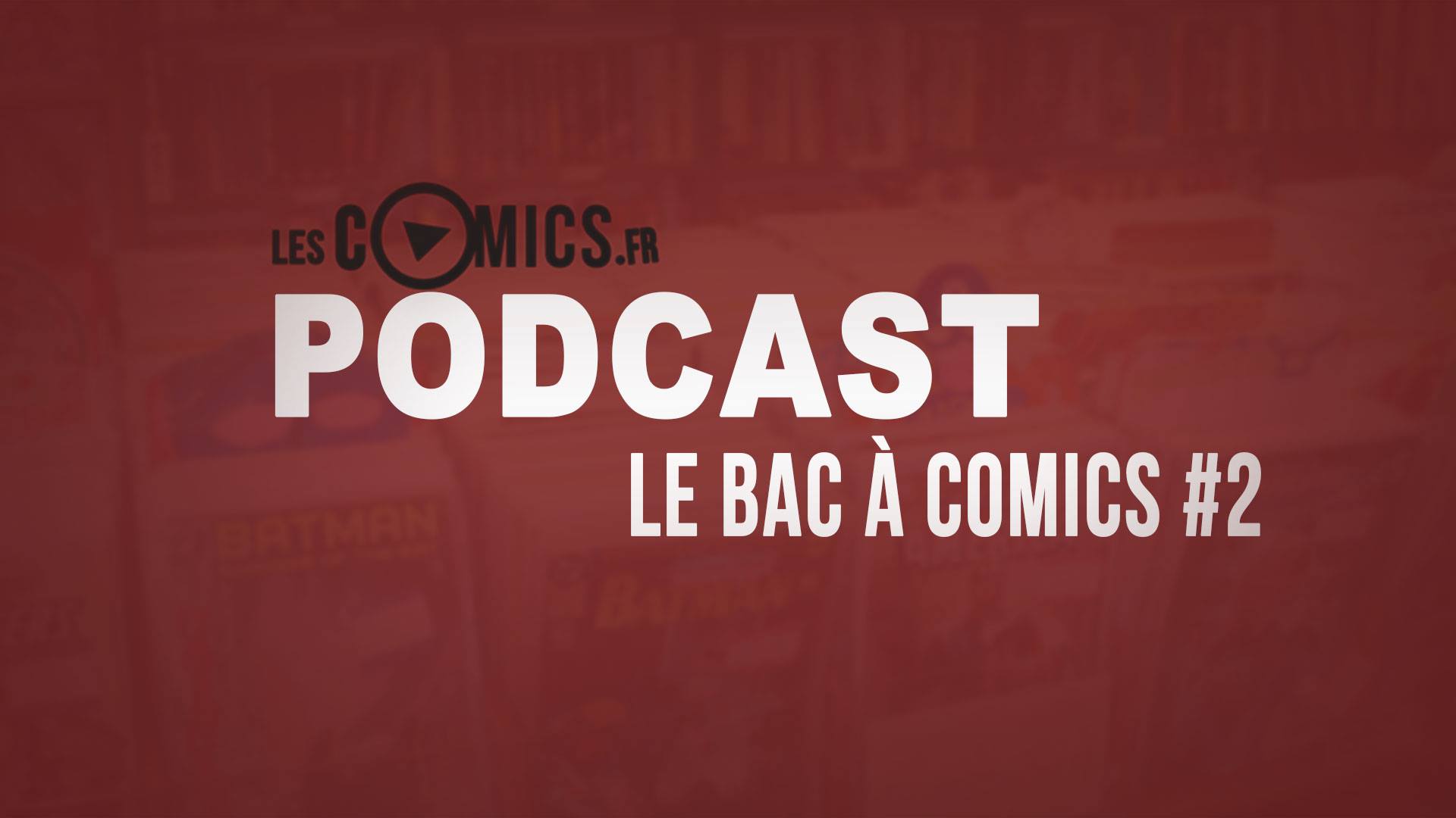 Le bac à comics #2 - LesComics.fr
