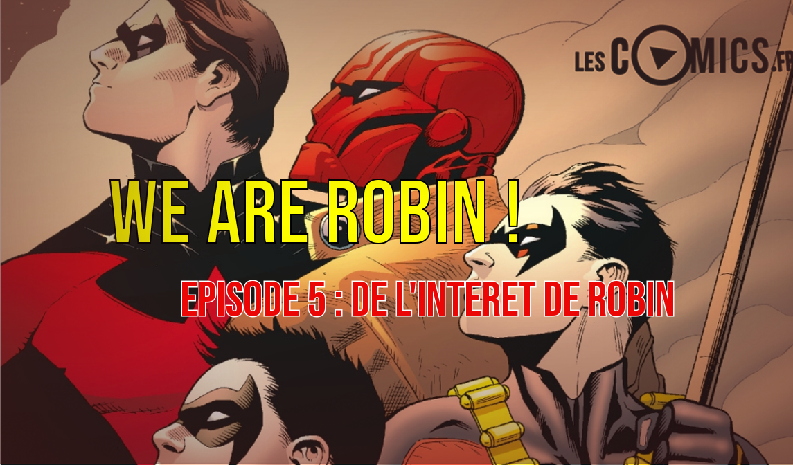 We Are Robin ! Episode 5 - A quoi sert Robin ? - LesComics.fr