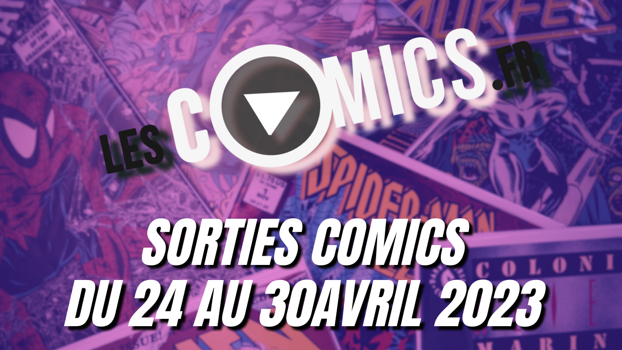 Planning des sorties comics du 24 au 30 avril 2023 - LesComics.fr