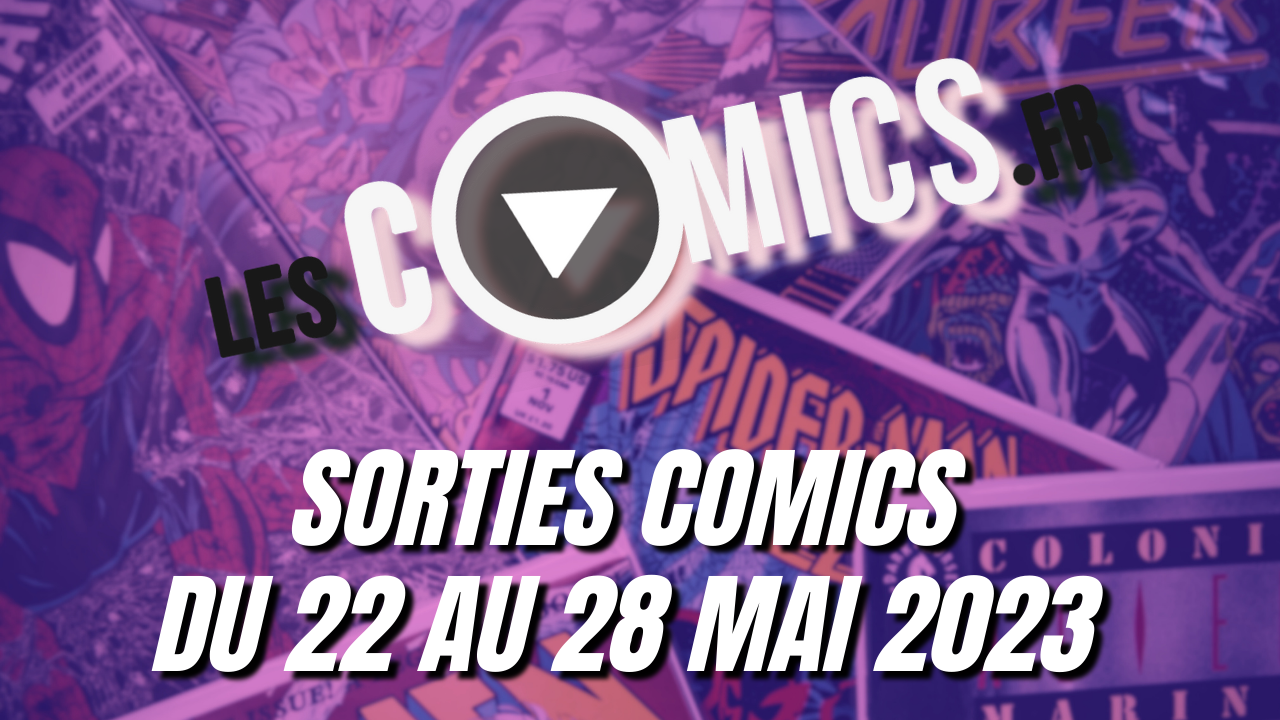 Les sorties comics du 22 au 28 mai 2023 - LesComics.fr